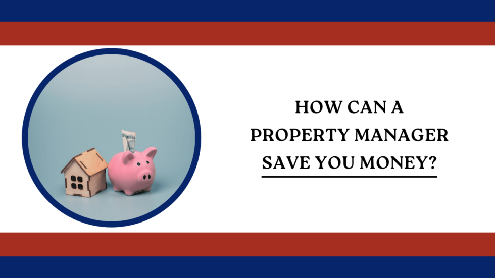 How Can a Property Manager Save You Money?